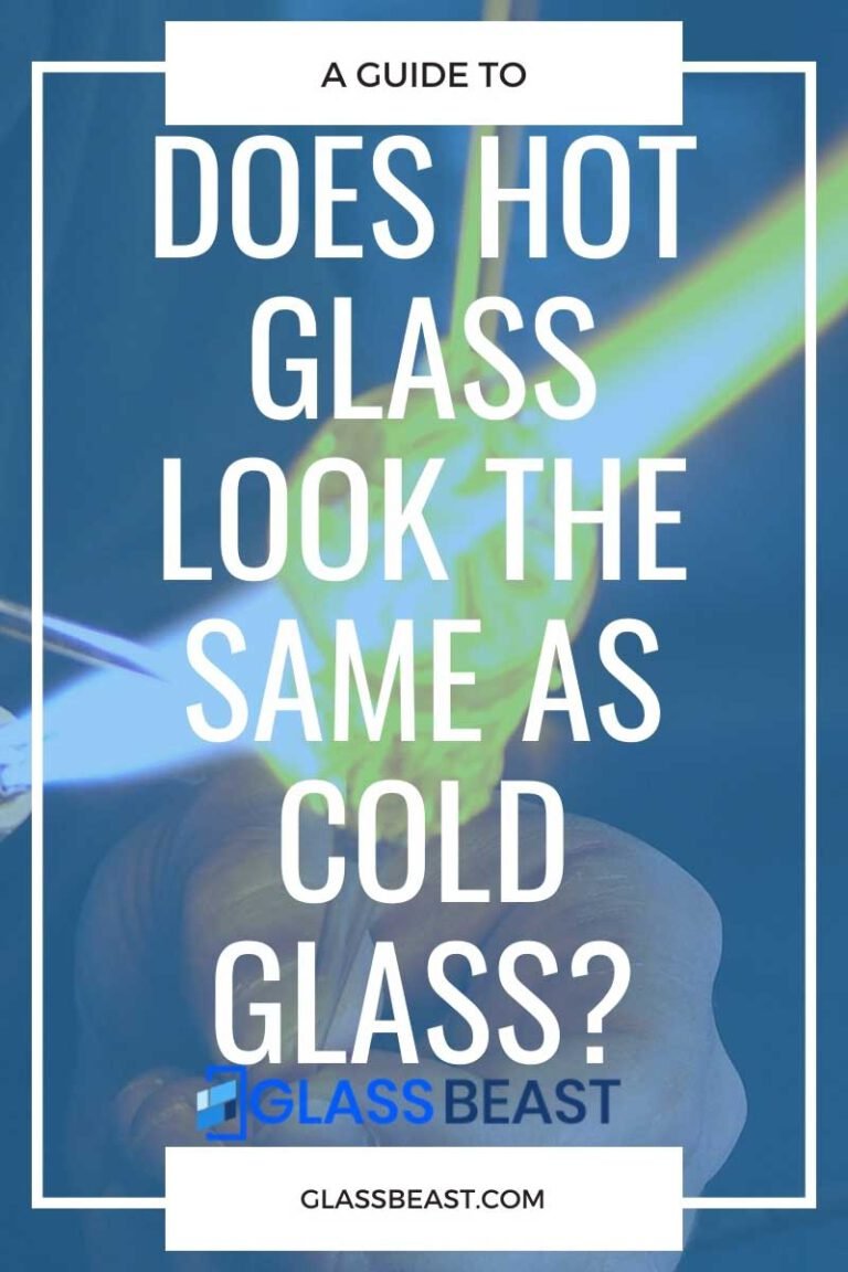 Does Hot Glass Look The Same As Cold Glass? (Complete Guide+Surprising ...